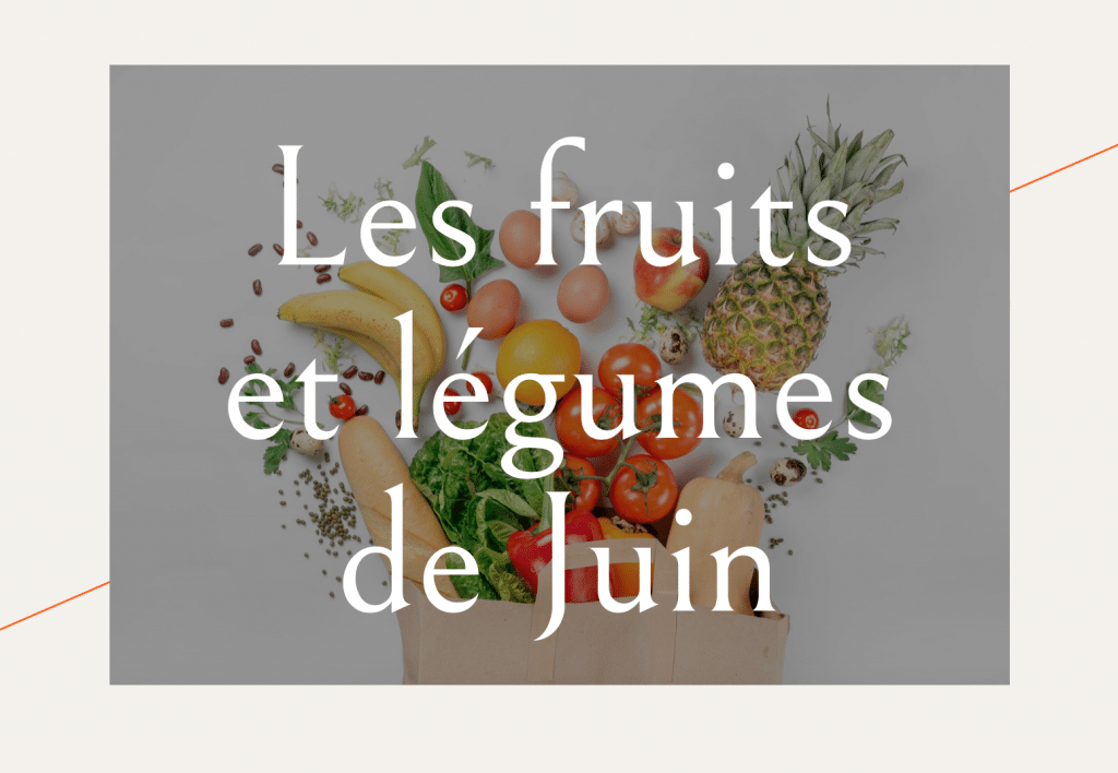 Les fruits et légumes de Juin - Fourchette & Nutrition
